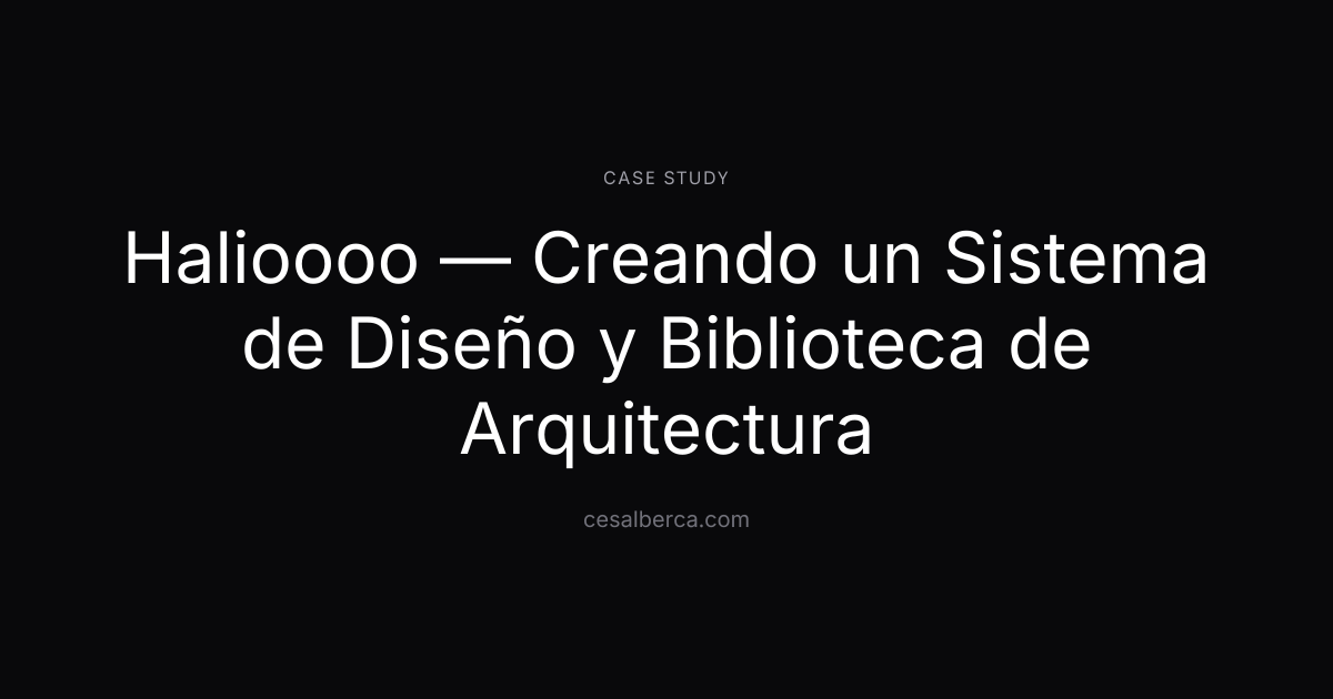 Halioooo — Creando un Sistema de Diseño y Biblioteca de Arquitectura